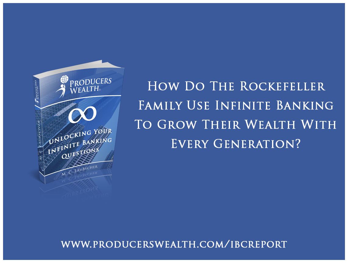 How Do the Rockefeller Family Use Infinite Banking To Grow Their Wealth ...